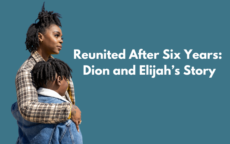 Community Partners | Reunited After Six Years: Dion and Elijah’s Story